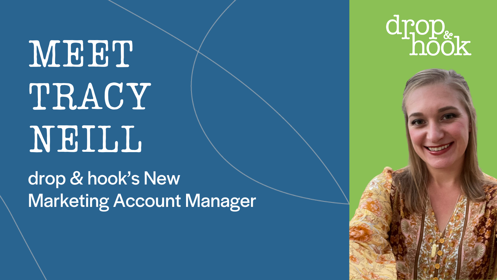Meet Tracy Neill, drop & hook's New Marketing Account Manager